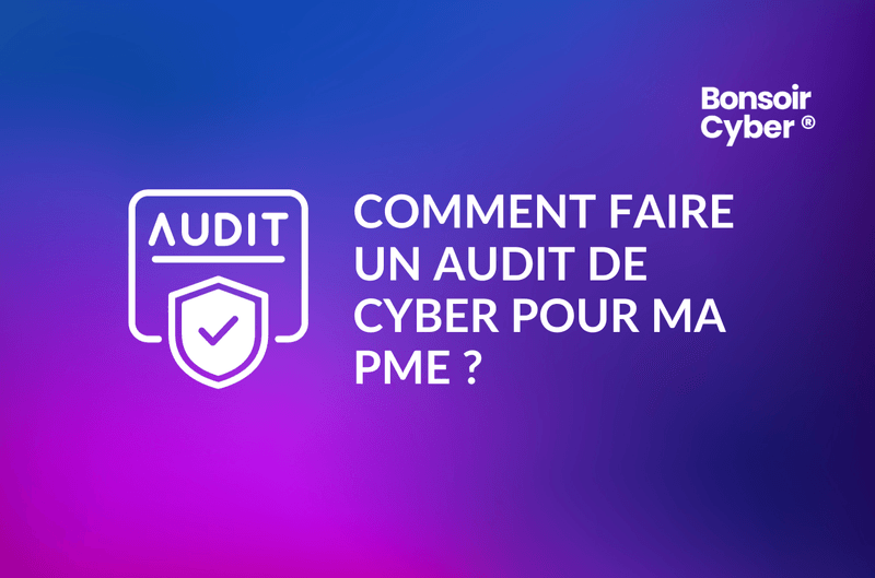 Comment faire un audit de cybersécurité pour ma pme
